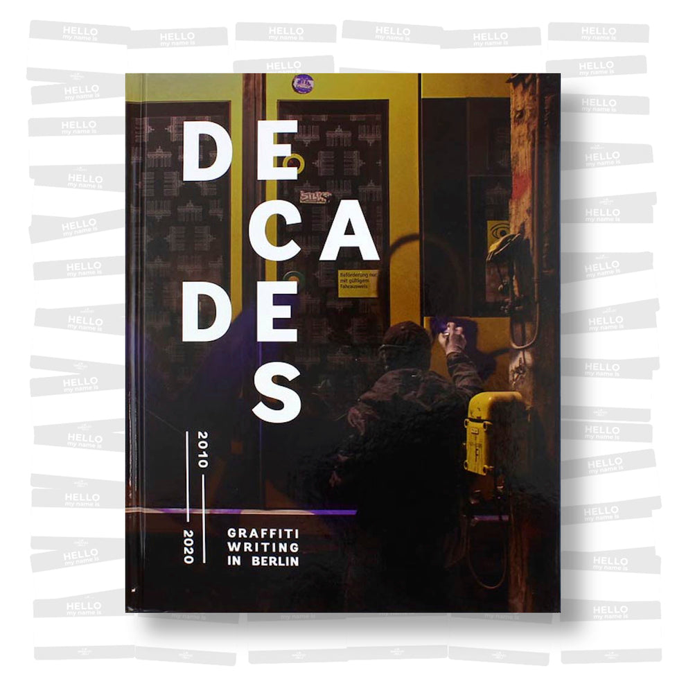 DECADES Vol. 3 2010-2020 Graffiti Writing in Berlin – Le Grand Jeu